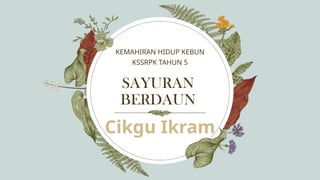 SAYURAN BERDAUN DALAM POKOK KEMAHIRAN HIDUP KEBUN PPKI.pptx