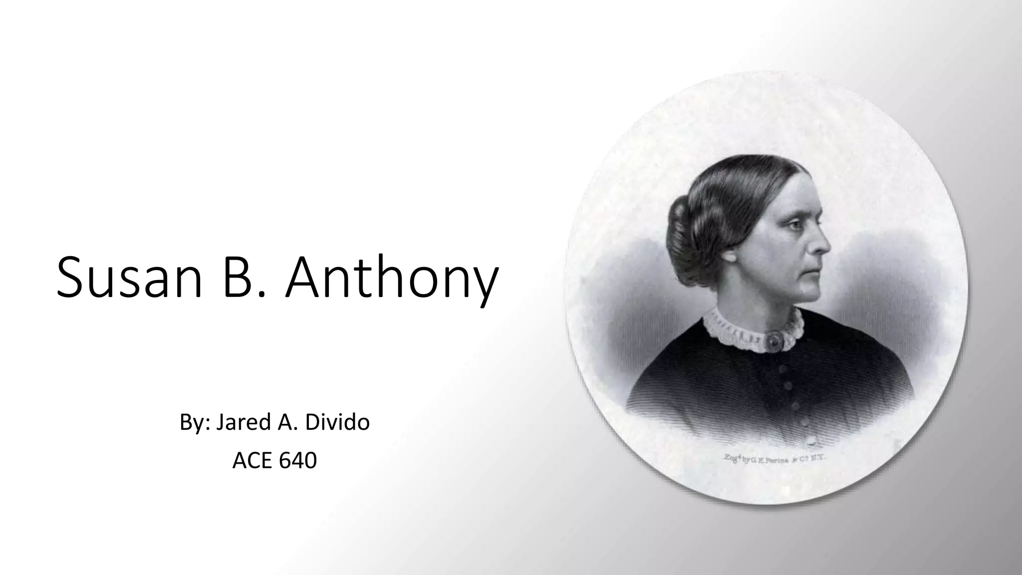 Susan B. Anthony by Jared Divido | PPTX | Elections | Politics