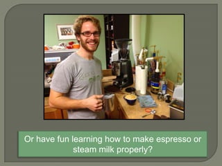 Barista and Coffee Training at the Seattle Barista Academy | PPTX