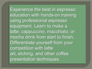 Barista and Coffee Training at the Seattle Barista Academy | PPTX