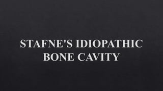 STAFNE'S IDIOPATHIC BONE CAVITY oral pathology | PPTX