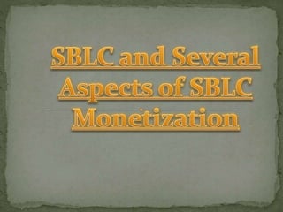 Sblc and several aspects of sblc monetization | PPT