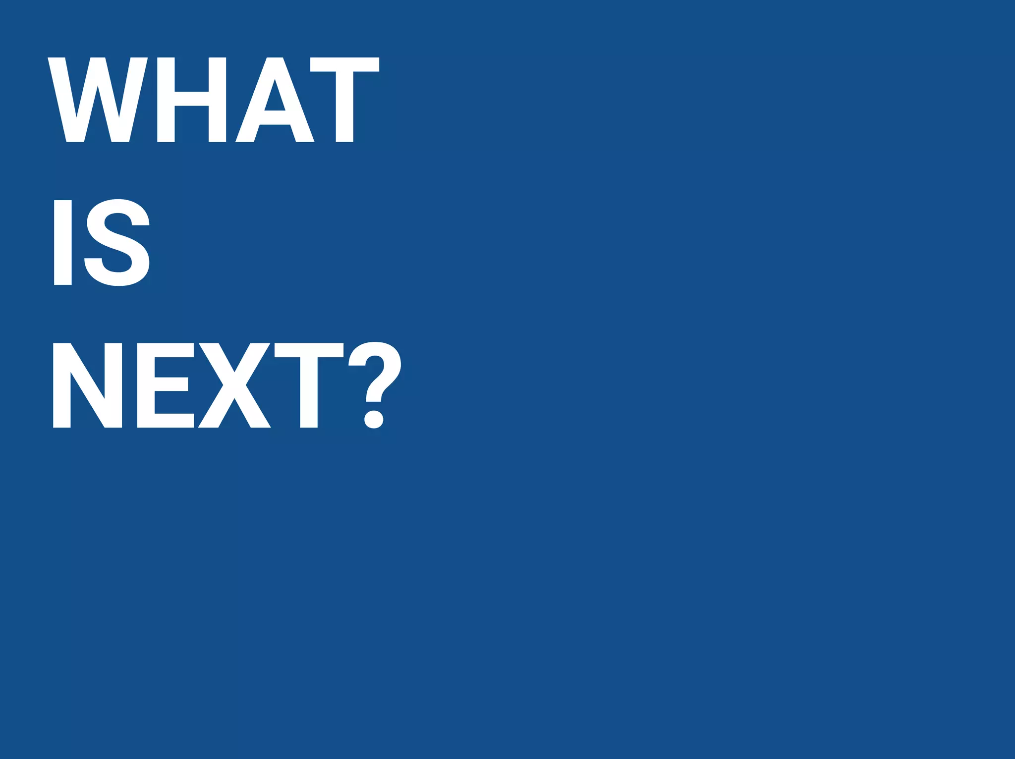 What is next? | PPT