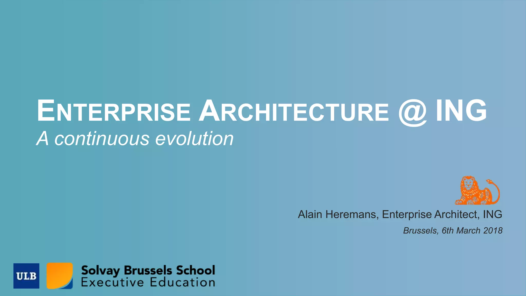 Lecture about "Enterprise Architecture @ ING" given at Solvay Brussels School 2018 | PDF