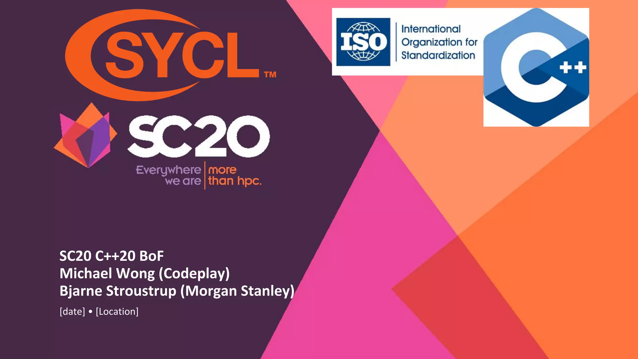 SC20 SYCL and C++ Birds of a Feather 19th Nov 2020 | PPT