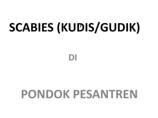 POWERPOINT TENTANG SCABIES (KUDIS/GUDIK).pptx
