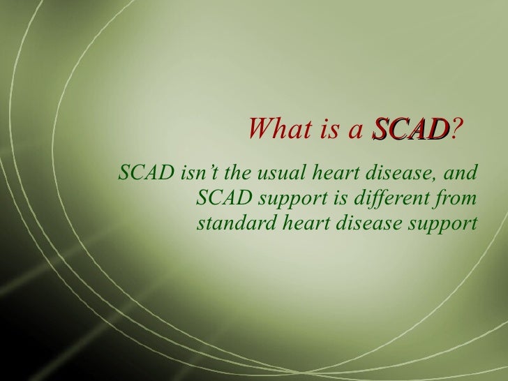 What is a SCAD (spontaneous coronary artery dissection)?