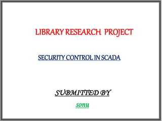LIBRARY RESEARCH PROJECT SECURITY CONTROL IN SCADA | PPT