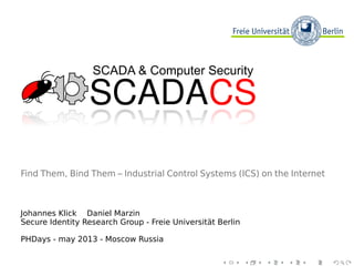 Johannes Klick, Daniel Marzin. Find Them, Bind Them - Industrial Control Systems (ICS) on the ...