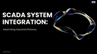 SCADA System Integration: Maximizing Industrial Efficiency | PDF