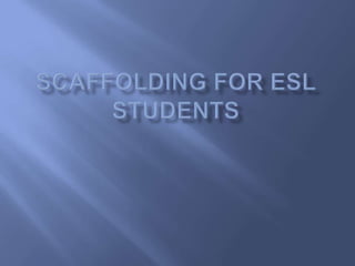Scaffolding for esl students | PPTX