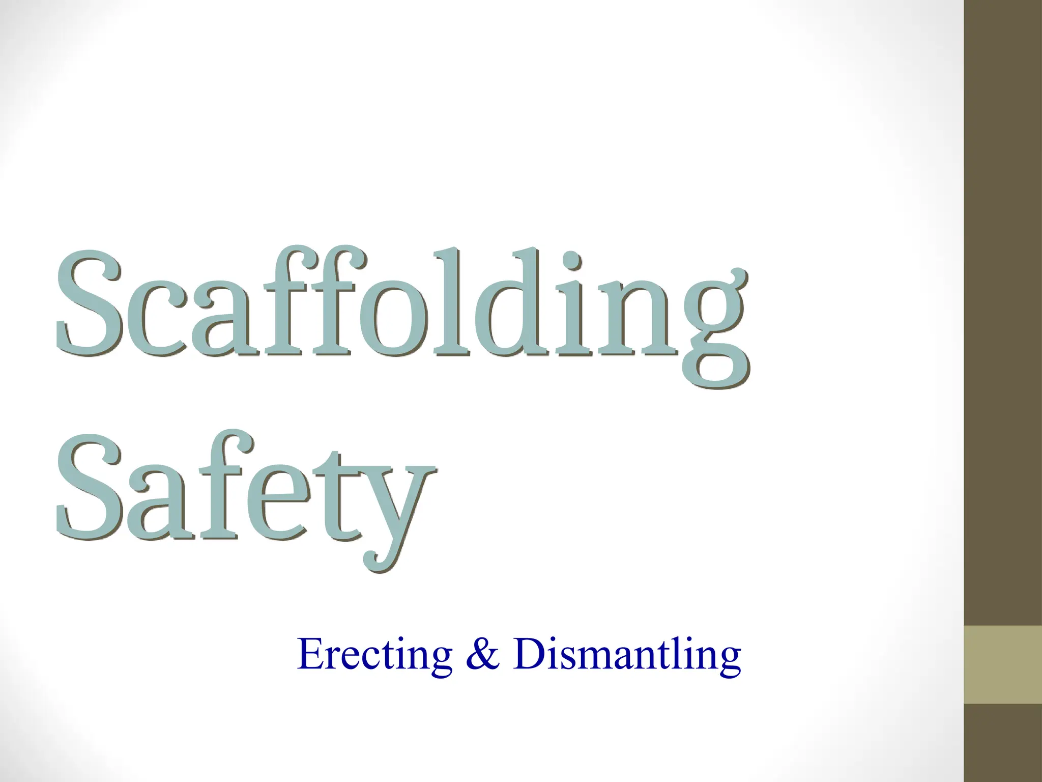 Scaffolding_Safety_(Erecting_and_Dismantling) 1.ppt
