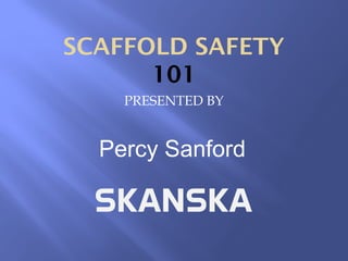 Scaffold Safety 101 - Percy Sanford.pptx