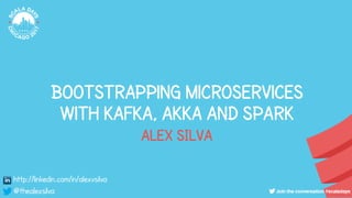 Bootstrapping Microservices with Kafka, Akka and Spark | PPT