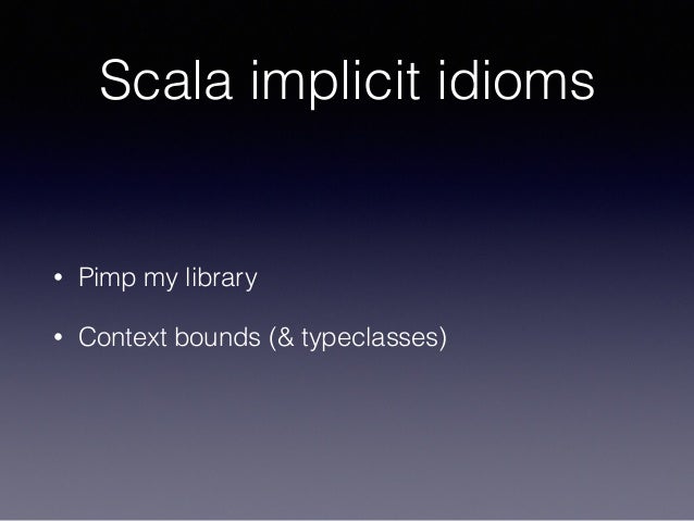 Introduction to Scala Implicits, Pimp my library and Typeclasses