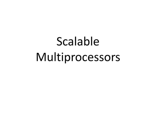 Scalable multiprocessors | PPTX | Computer Networking | Computing