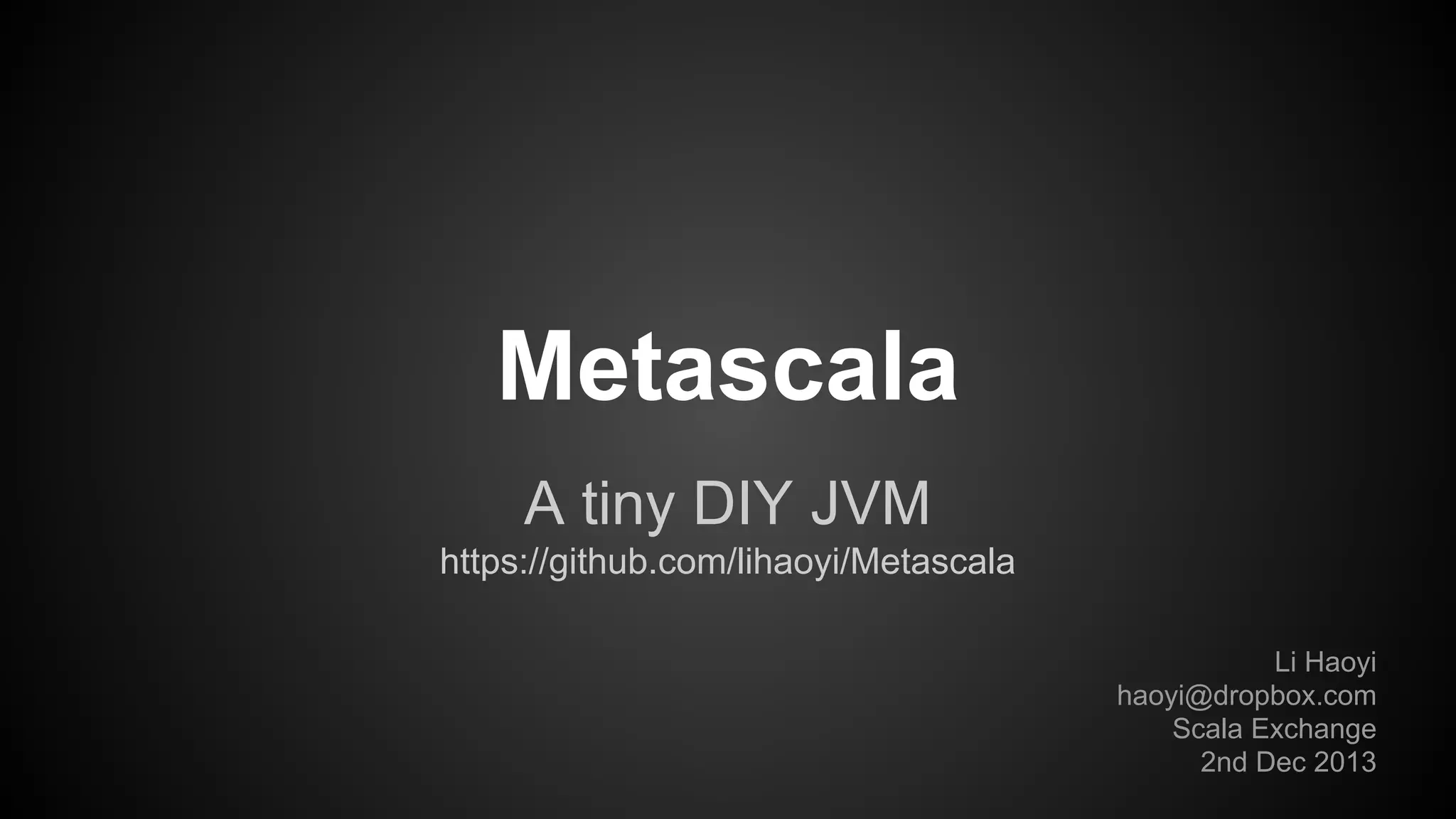Scala e xchange 2013 haoyi li on metascala a tiny diy jvm | PPT