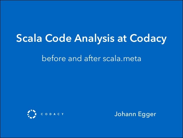 Scala Code Analysis at Codacy Scala Code Analysis at Codacy