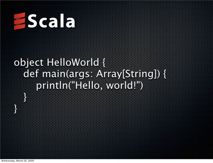 Scala object HelloWorld { def Scala object HelloWorld { def