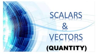 physics- SCALAR-AND-VECTOR-QUANTITIES.PPT
