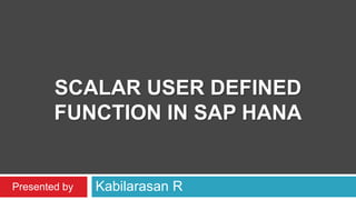 Scalar user defined function in sap hana | PPTX