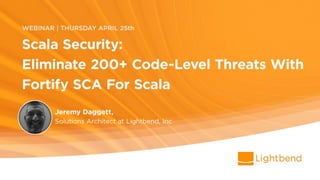 Scala Security: Eliminate 200+ Code-Level Threats With Fortify SCA For Scala | PPT