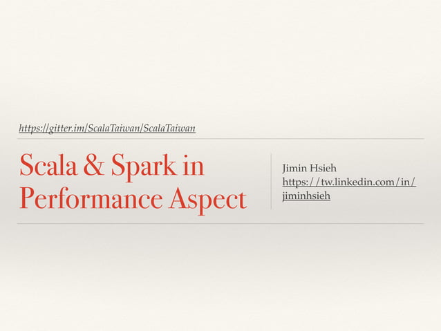 Scala & Spark(1.6) in Performance Aspect for Scala Taiwan | PPT