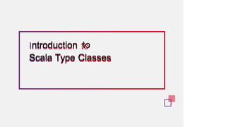Introduction to Scala Type Classes Presentation | PPT