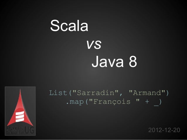 Scala vs java 8 Scala vs java 8