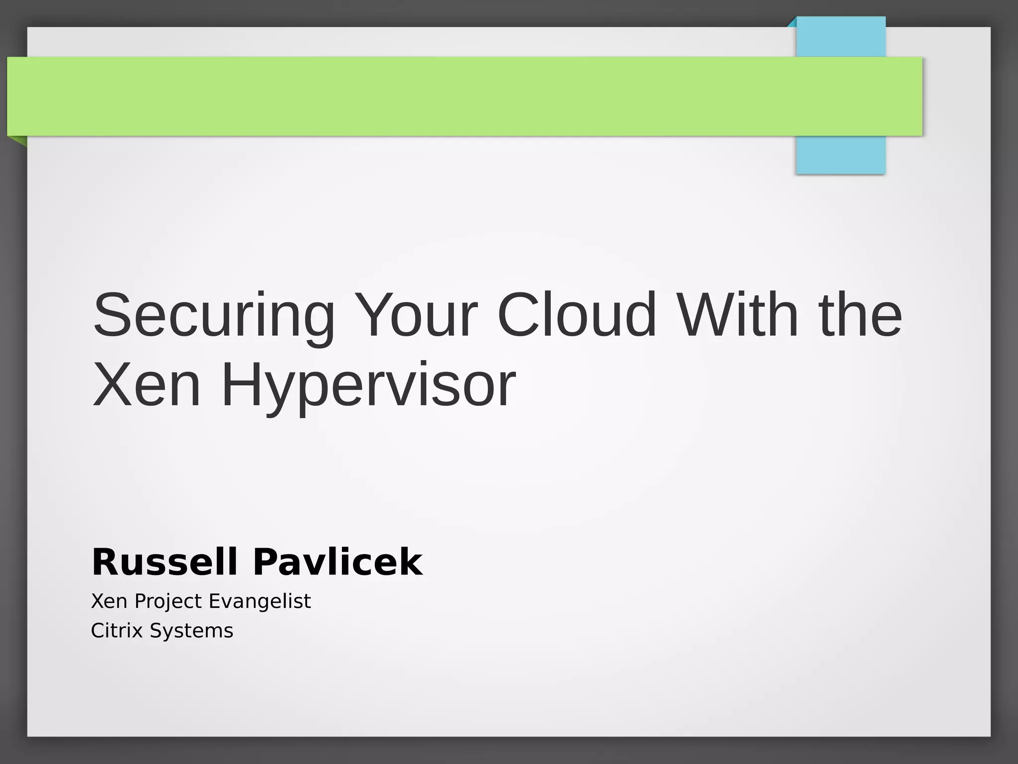 Scale 12x Securing Your Cloud with The Xen Hypervisor | PPT