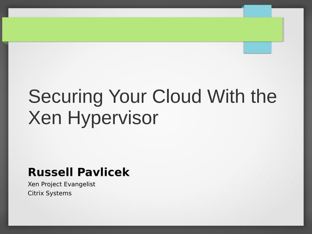 Scale 12x Securing Your Cloud with The Xen Hypervisor | PPT