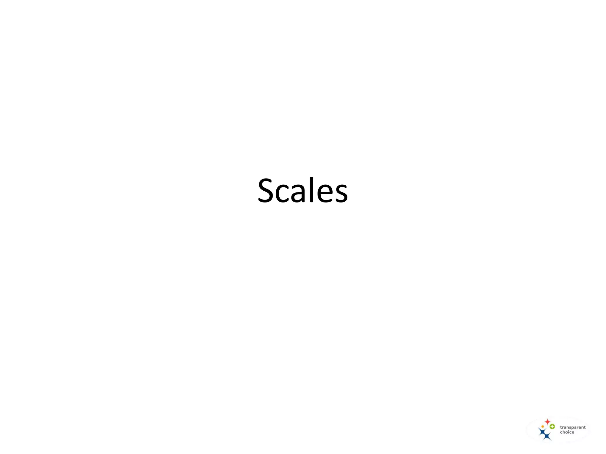 Scales - Tutorial on Scales in TransparentChoice AHP software | PPT