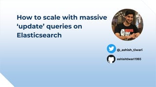 How to scale with massive update queries in Elastic Search? | PPT