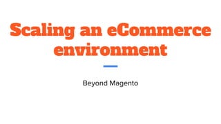 Scaling an eCommerce environment | PPT