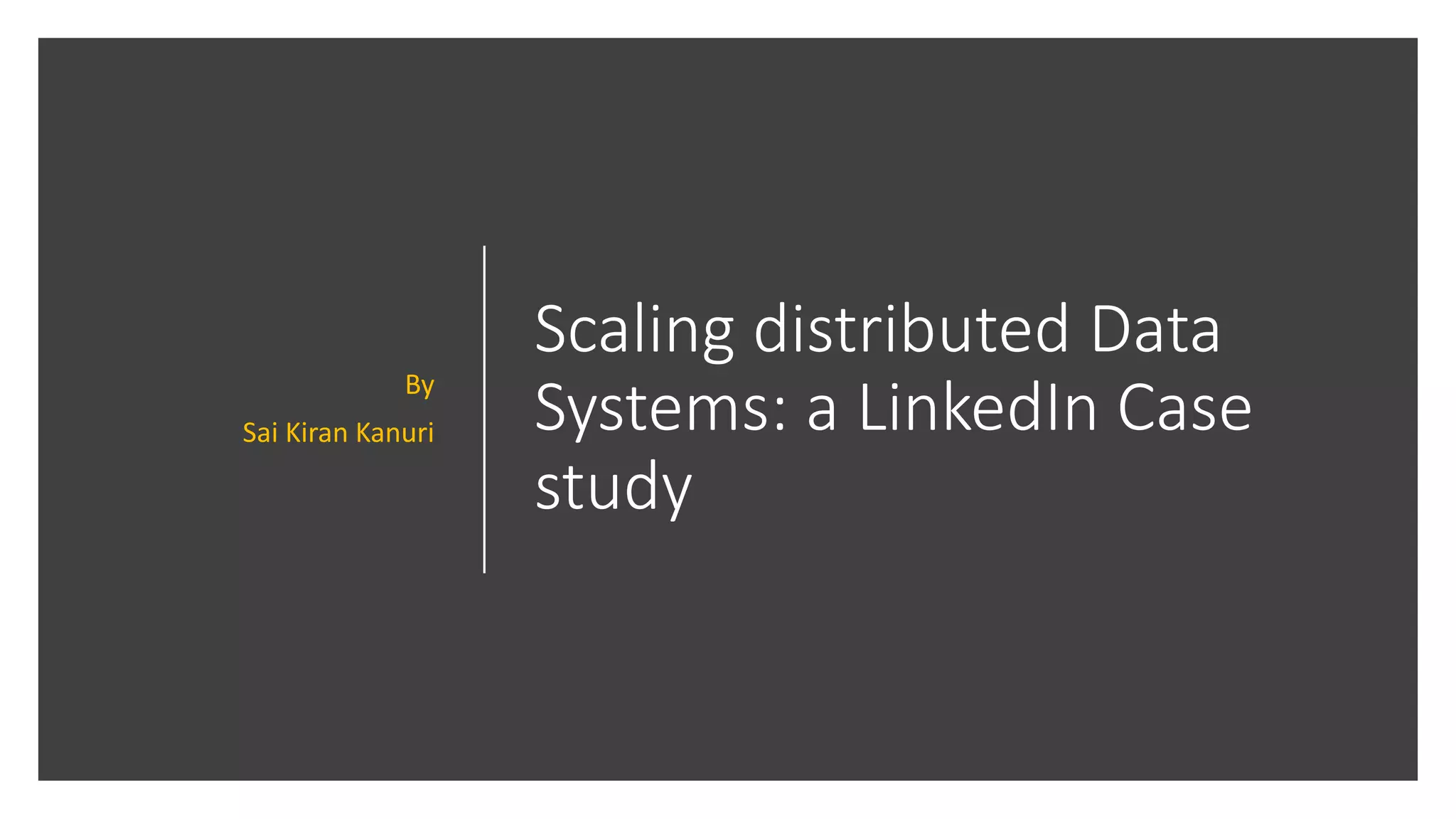 Scaling distributed data systems: A LinkedIn Case study | PPT