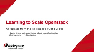 Learning to Scale OpenStack: An Update from the Rackspace Public Cloud ...