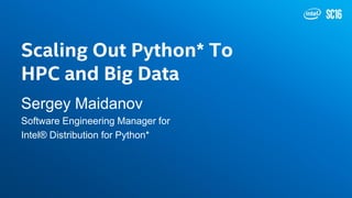 Scaling python to_hpc_big_data-maidanov | PPT