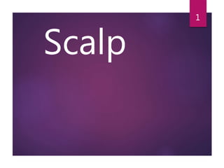 Scalp Slide