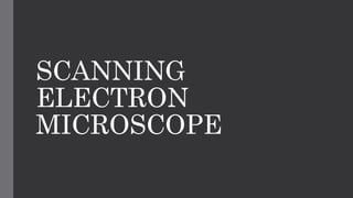 Scanning Electron Microscope | PPTX