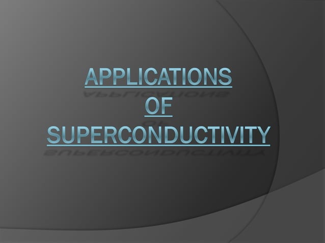 Applications of Superconductivity | PPTX | Chemistry | Science