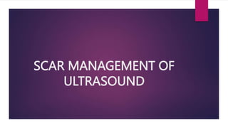 SCAR MANAGEMENT OF ULTRASOUND THERAPY.pptx