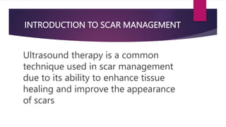 SCAR MANAGEMENT OF ULTRASOUND THERAPY.pptx