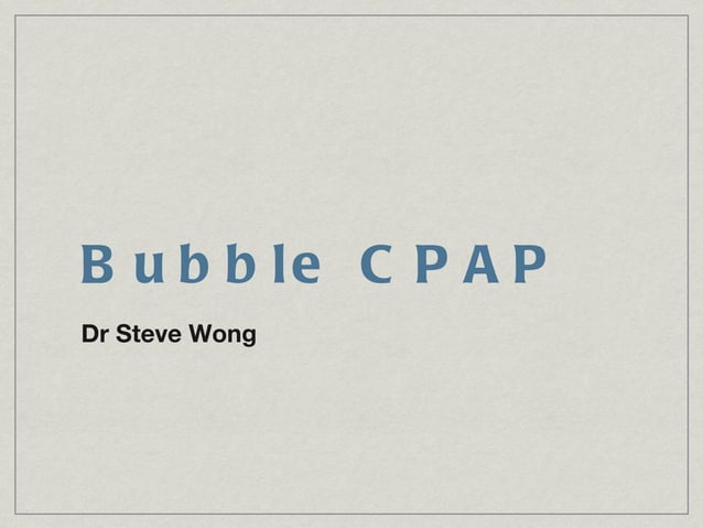 SCBU CPAP DR STEVE WONG | PPT