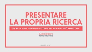 Saper presentare la propria ricerca Perché la slide "grazie per l ...