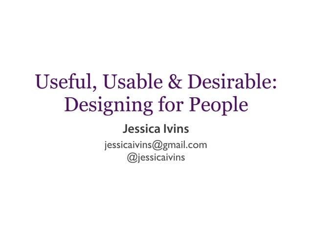 Useful, Usable, and Desirable: Designing for People | PPT