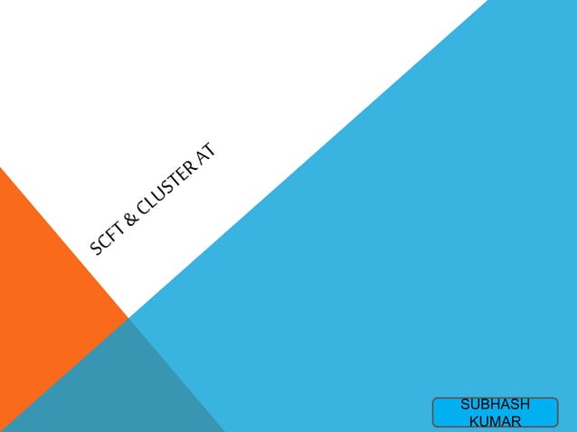 ABOUT SCFT & CLUSTER AT | PPT