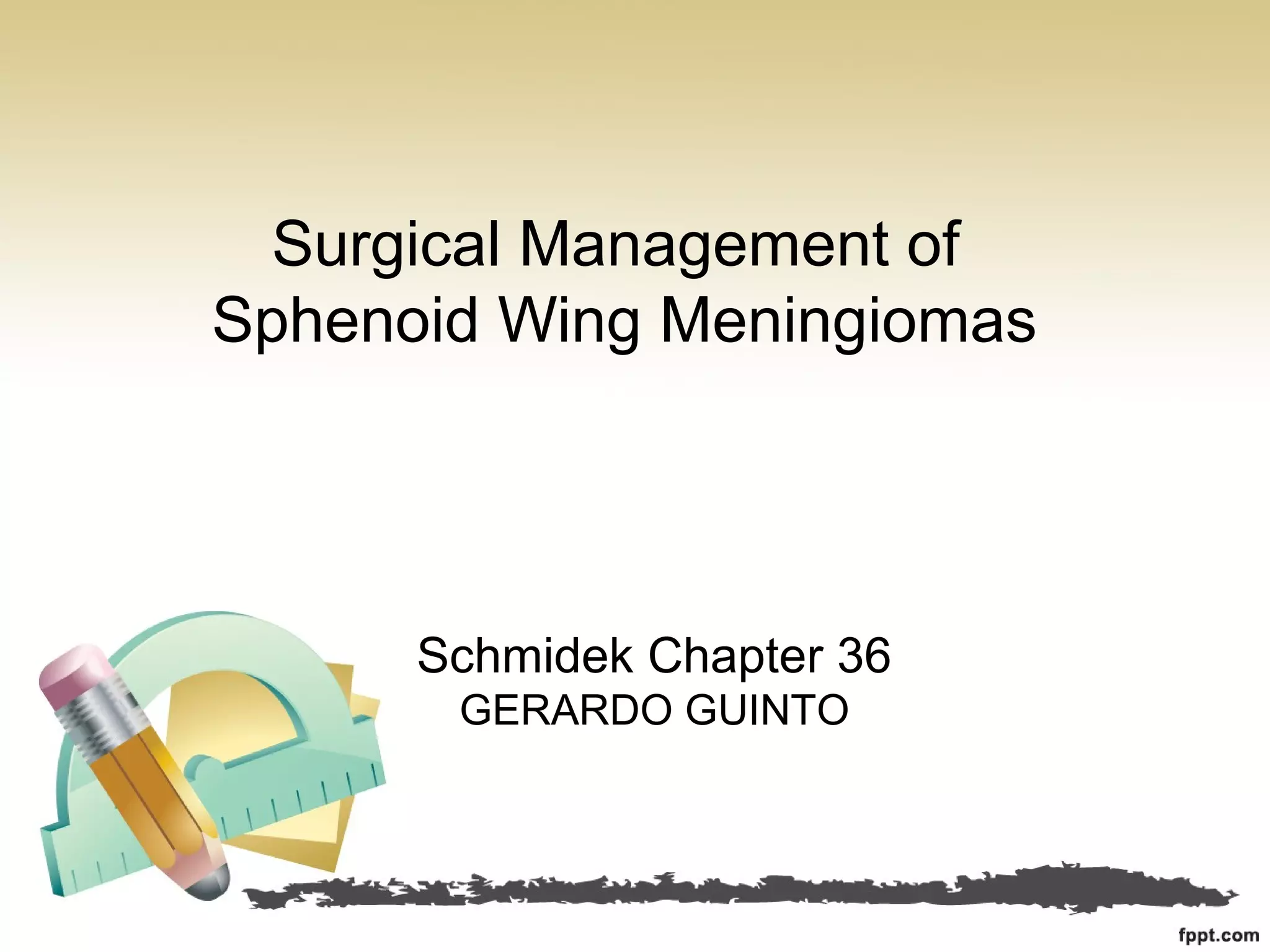 Sch.36 surgical management of sphenoid wing meningioma | PPT