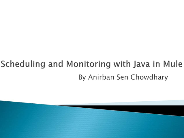 Scheduling and monitoring with java in mule | PPT