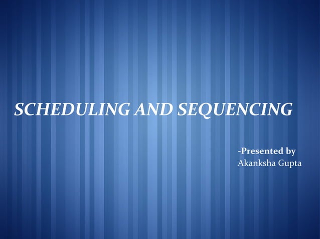 Scheduling and sequencing | PPT
