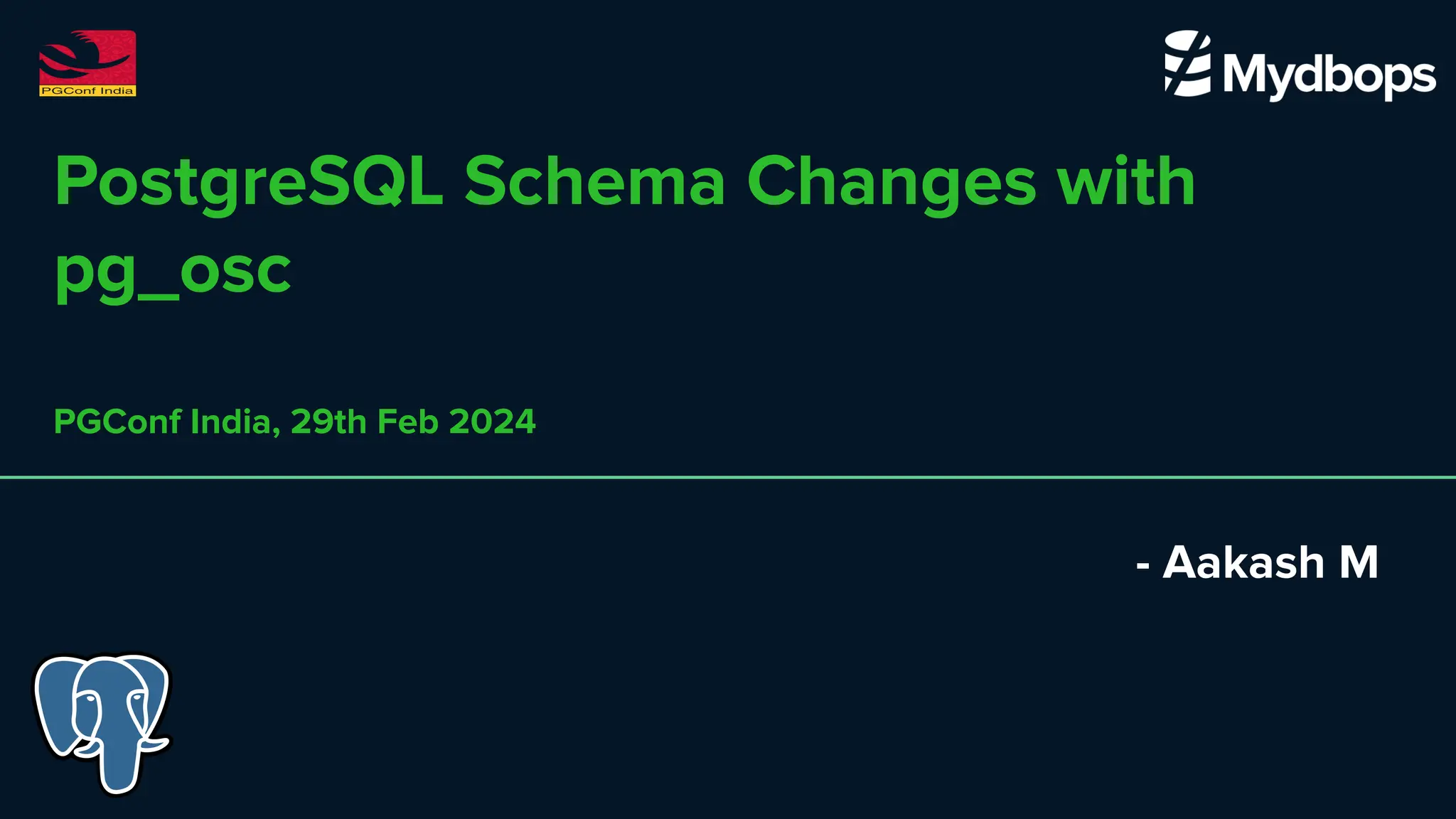 PostgreSQL Schema Changes with pg-osc - Mydbops @ PGConf India 2024 | PPT